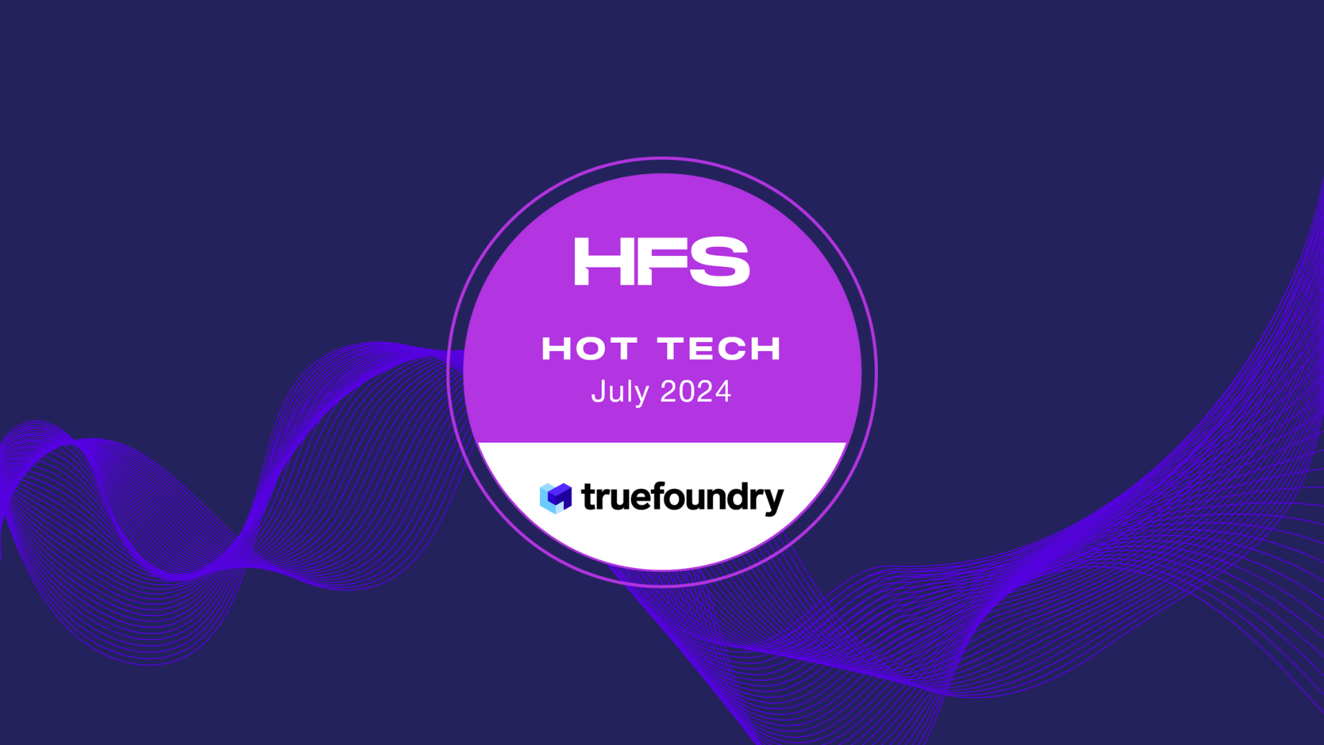TrueFoundry Recognized as a Hot Tech Vendor by HFS in GenAI for Enterprises
